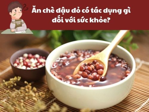 Bạn sẽ ngạc nhiên khi biết ăn chè đậu đỏ có tác dụng gì